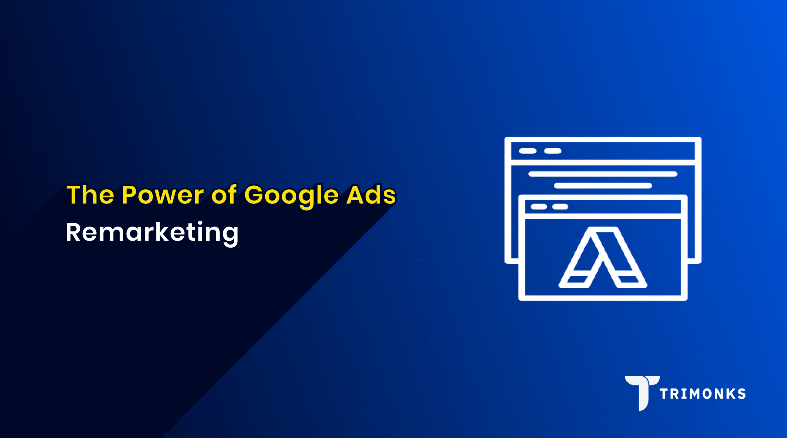 The Power of Google Ads Remarketing
